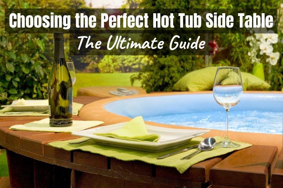 Choosing the Perfect Hot Tub Side Table - The Ultimate Guide